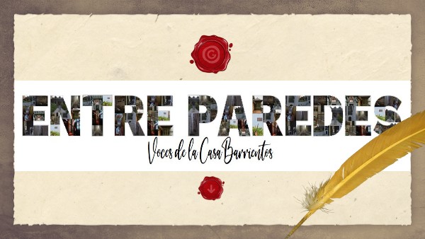 Entre paredes: Voces de la casa Barrientos | Genially