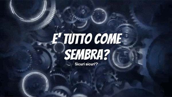 E' tutto come sembra? | Genially