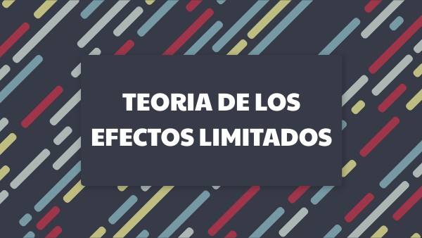 TEORIA DE EFCTOS LIMITADOS | Genially
