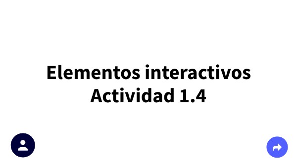 Act. 1.4 Elementos interactivos | Genially