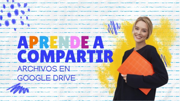 Aprende a compartir archivos en google dr | Genially