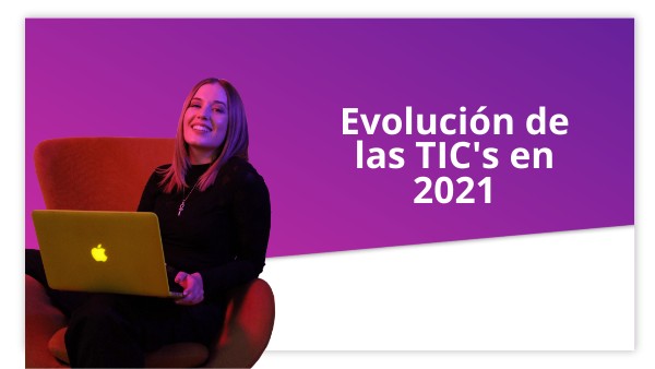 Evolución Tic 2021 | Genially