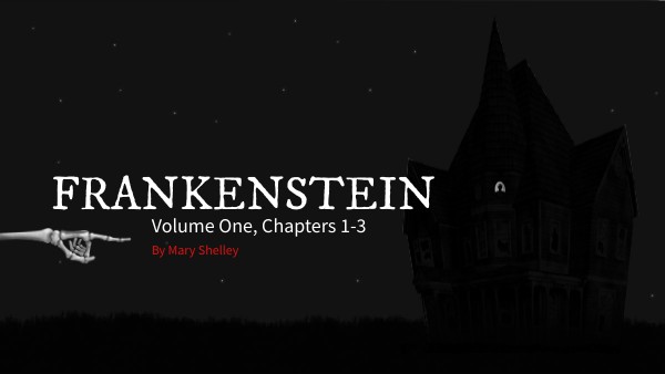 Frankenstein Vol One, Chapters 1-3