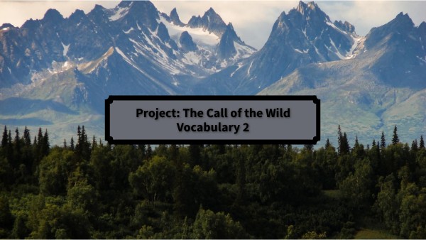 Project: The Call of the Wild Vocabulary 2 | Genially