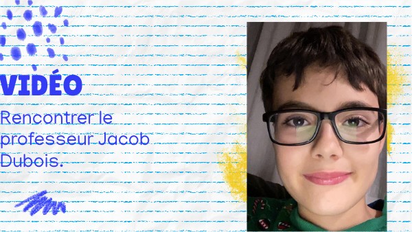 Vidéo : Rencontrer le professeur Jacob Dubois | Genially