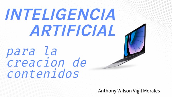 Inteligencia artifical para la creacion de contenidos-Anthony Vigil