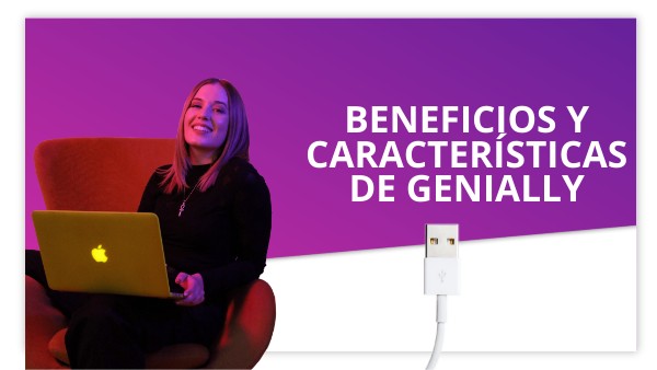 BENEFICIOS Y CARACTERISTICAS DE GENIALLY | Genially