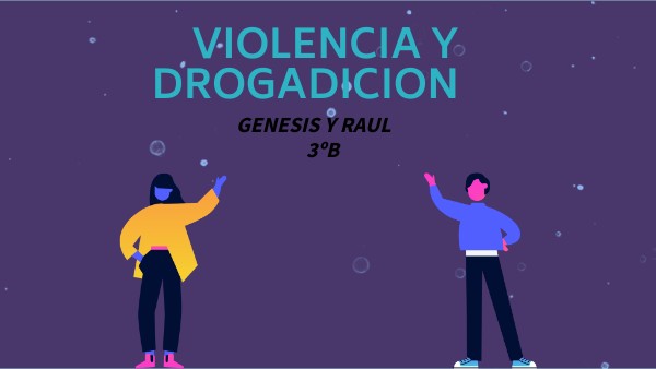 violencia y drogadicción genesis y raul 3ºB | Genially