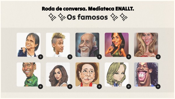 Roda de conversa: Os famosos. | Genially
