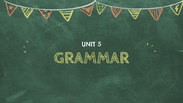 UNIT 5: Grammar