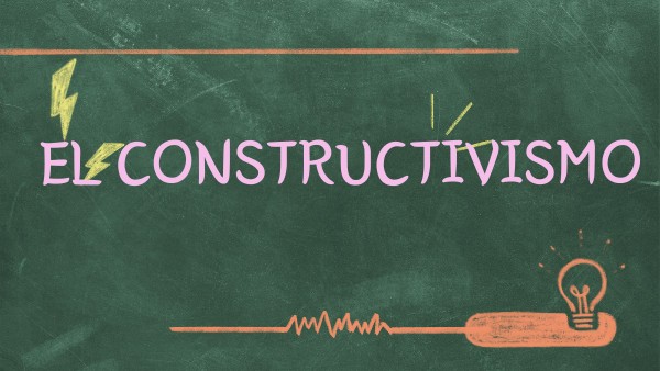 EL CONSTRUCTIVISMO | Genially