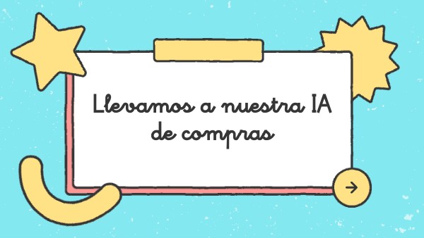 LLEVAMOS A NUESTRA IA DE COMPRAS | Genially