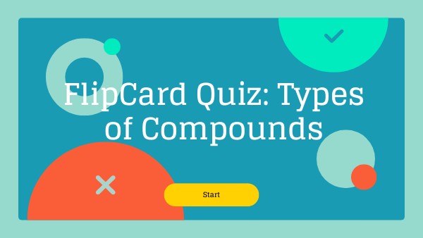 Flipcard quiz: Types of Compounds | Genially
