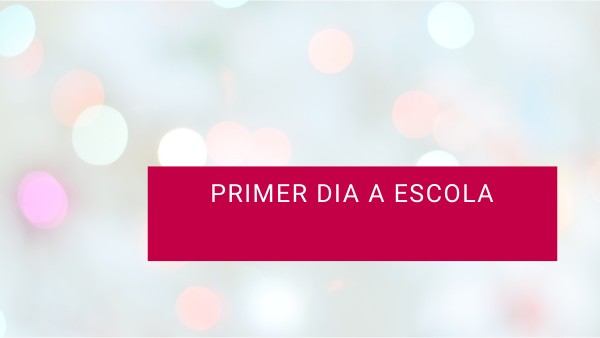 PRIMER DIA A ESCOLA | Genially