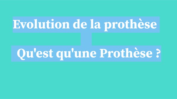 Evolution de la prothèse | Genially