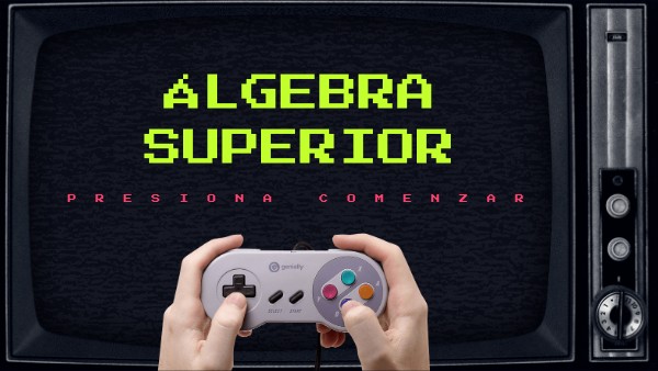 Álgebra Superior | Genially