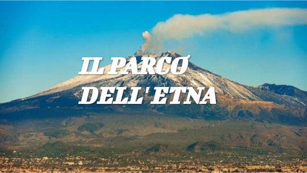 IL PARCO DELL' ETNA | Genially