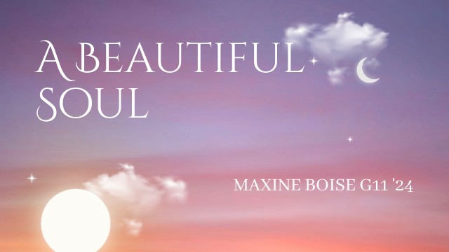 A Beautiful Soul: Maxine Boise '24 | Genially