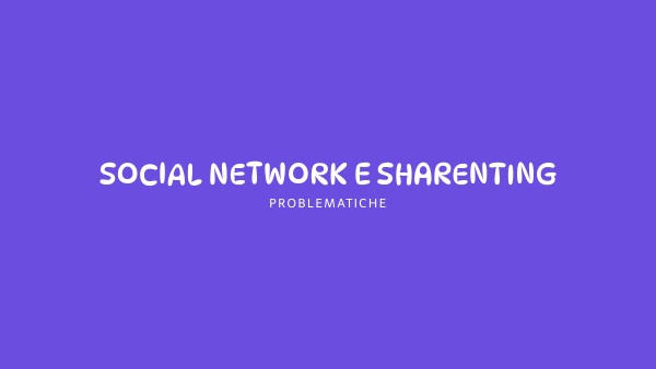 SOCIAL NETWORK E SHARENTING | Genially
