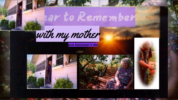 My Year to Remember ... with my mother and Alzheimer's disease | Genially