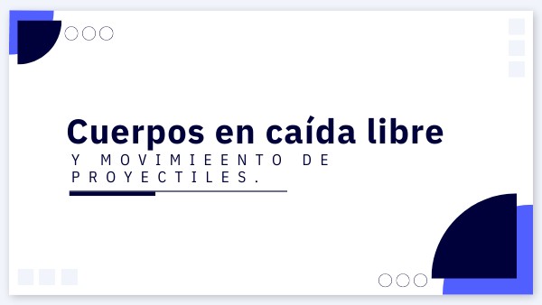 Cuerpos en caída libe y movimiento de proyectiles | Genially