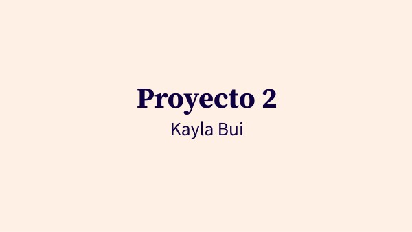Proyecto 2 - Kayla Bui