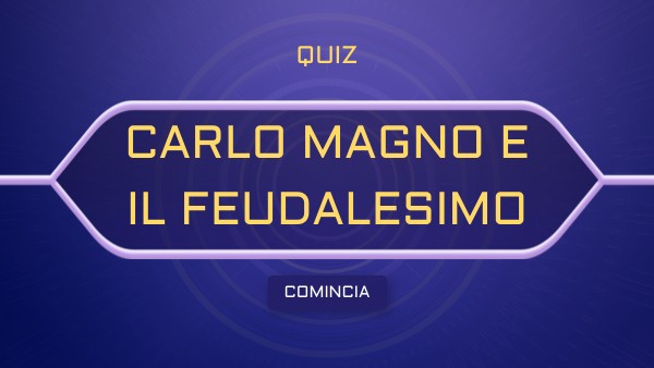 Quiz Milionario - Carlo Magno e il Feudalesimo