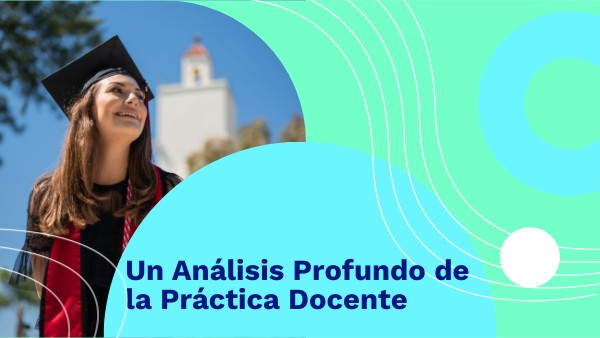 Un Análisis Profundo de la Práctica Docente | Genially