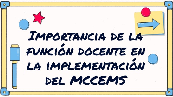 Importancia de la función docente en la implementación del MCCEMS | Genially