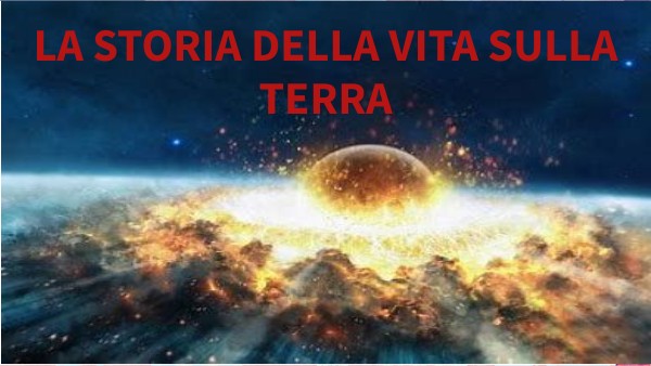 LA STORIA DELLA VITA SULLA TERRA | Genially