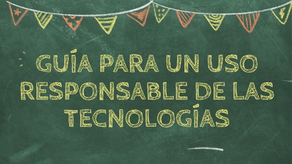 Guía para un uso responsable de las TIC