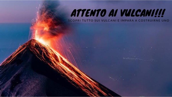 Attento ai Vulcani!!! | Genially