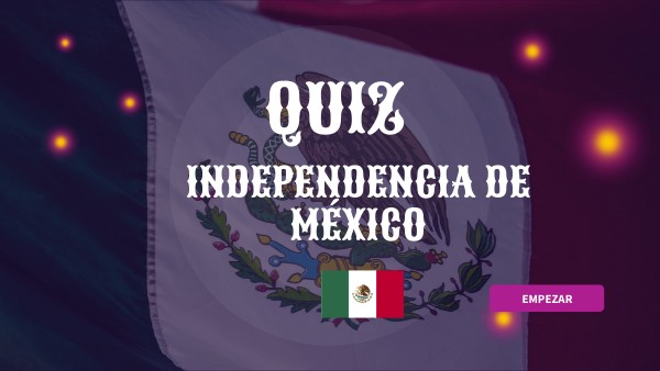 INDEPENDENCIA DE MÉXICO | Genially
