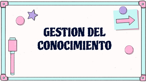 GESTION DE CONOCIMIENTO | Genially