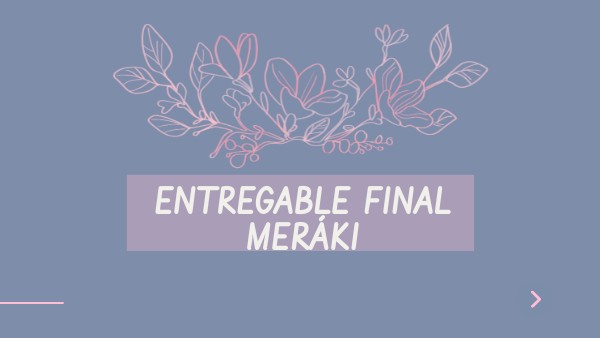 Entregable Meráki | Genially