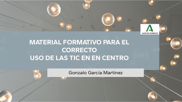 MATERIAL FORMATIVO PARA EL CORRECTO USO DE LAS TIC EN EN CENTRO