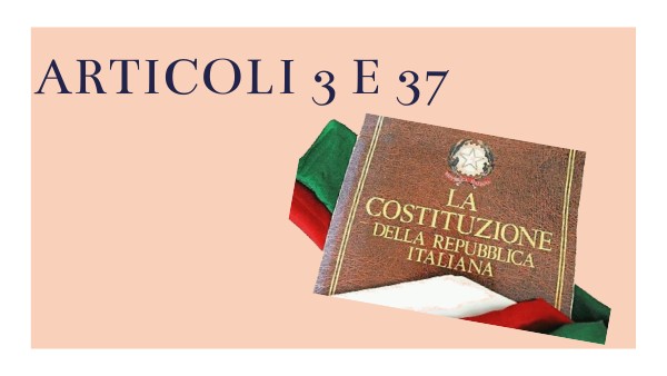 ARTICOLO 3 E 37 della Costituzione Italiana | Genially