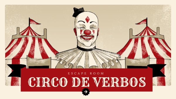 Verbos parte 2 - ESCAPE ROOM CIRCO VINTAGE | Genially