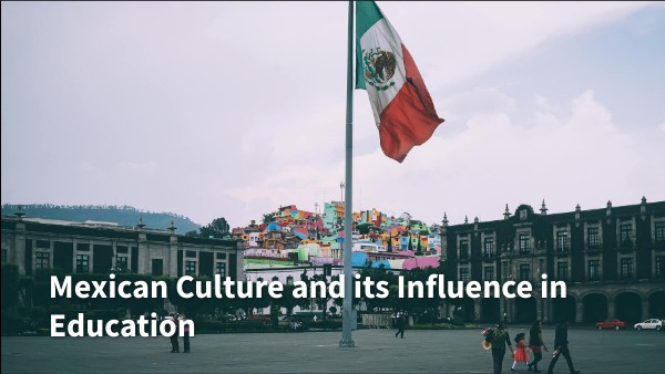 Mexican Culture and its Influence in Education | Genially