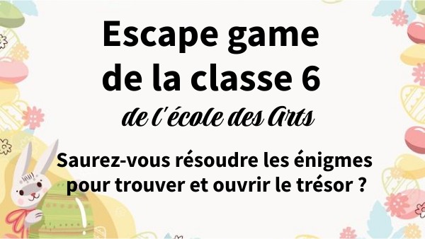 Classe 6 Ecole des Arts Escape Game Pâques