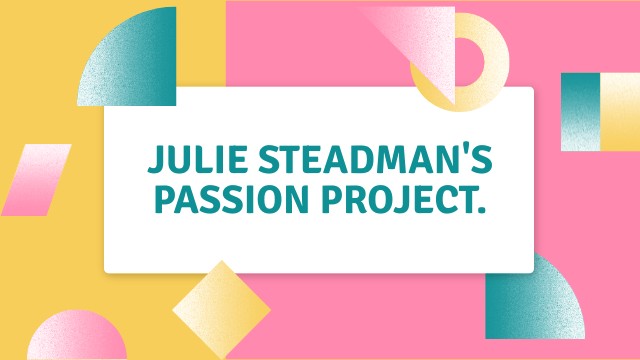 Julie Steadman Passion Project | Genially
