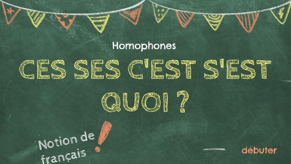 Homophones ces, ses, c'est, s'est