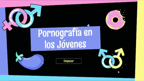 Pornografía en los Jóvenes | Genially