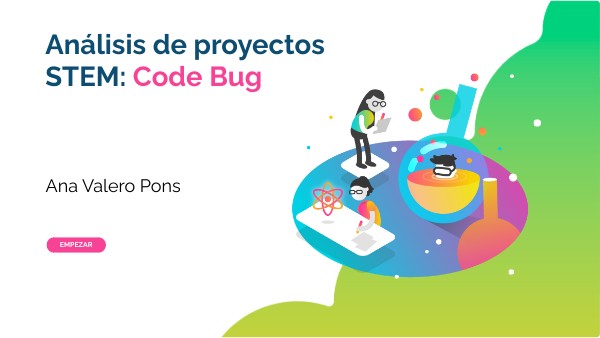Análisis de proyectos STEM: Code Bug | Genially