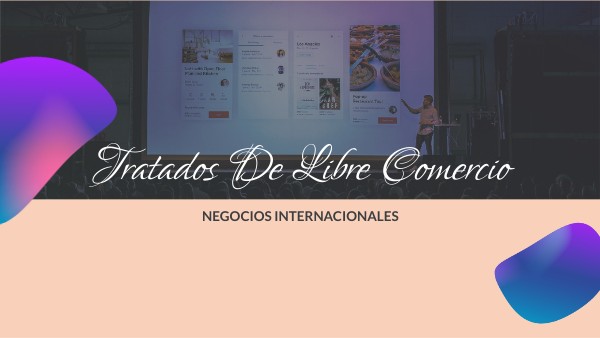 TRATADOS DE LIBRE COMERCIO | Genially