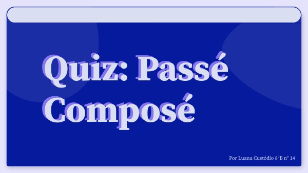 Quiz: Passé Composé - Luana Custódio
