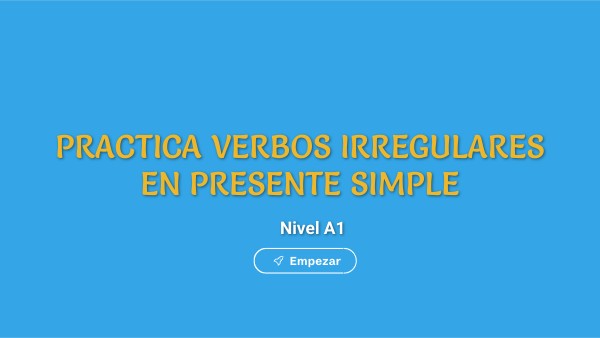 PRACTICA VERBOS IRREGULARES EN PRESENTE SIMPLE