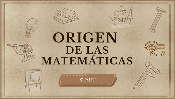 ORIGEN DE LAS MATEMÁTICAS | Genially