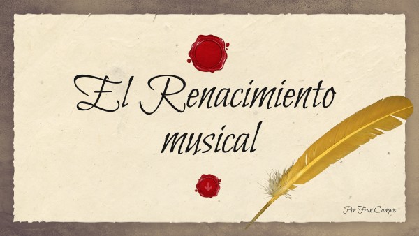 EL RENACIMIENTO MUSICAL | Genially