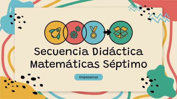 SECUENCIA DIDÁCTICA MATEMÁTICAS SÉPTIMO GRADO | Genially